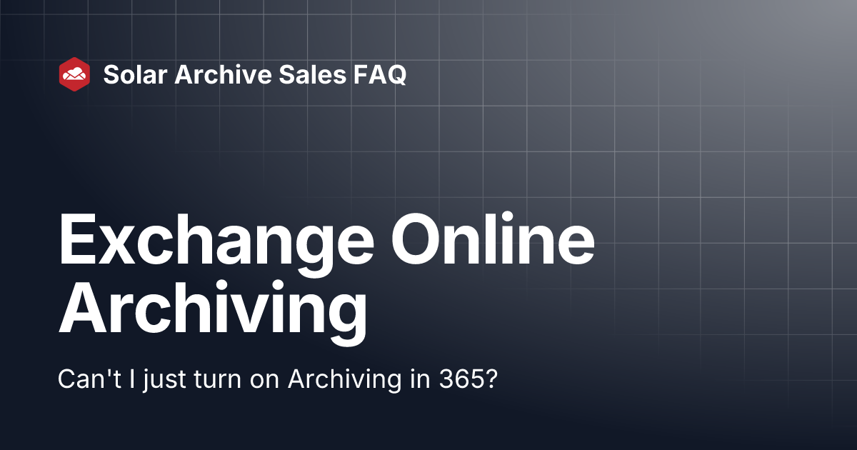 Exchange Online Archiving | Solar Archive Sales FAQ