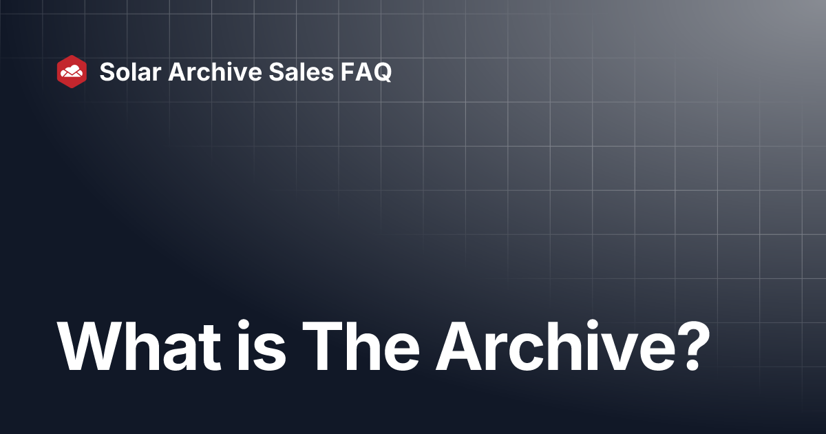 What is The Archive? | Solar Archive Sales FAQ